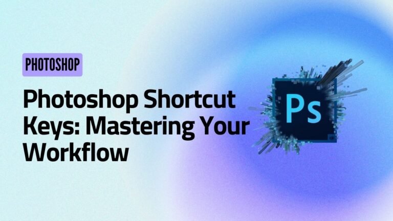 Photoshop Shortcut Keys: Mastering Your Workflow (A to Z)